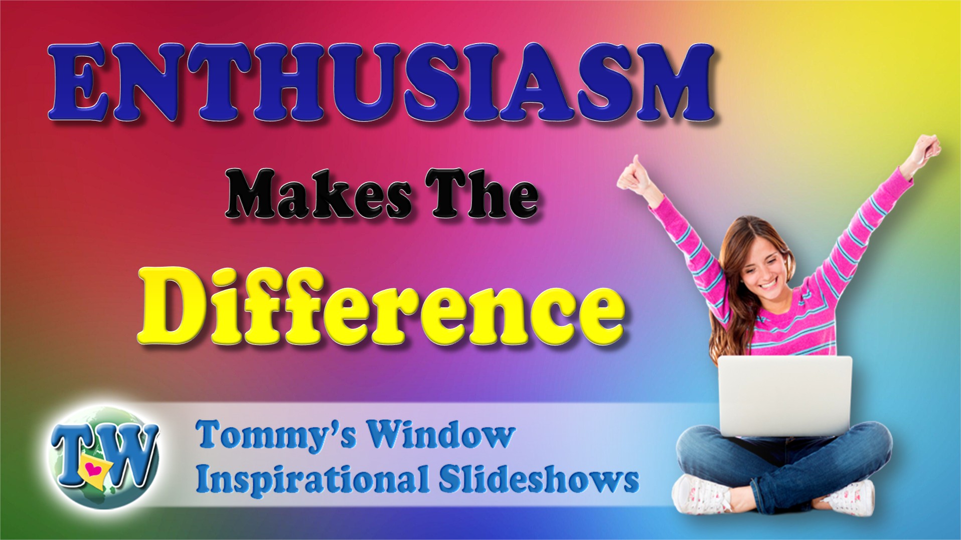 Enthusiasm Makes the Difference! | Tommy's Window